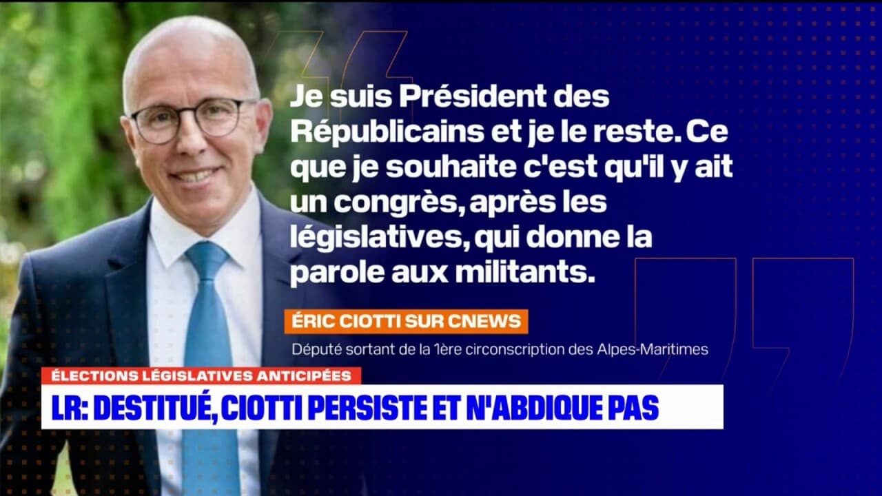 Législatives: destitué par son parti, Éric Ciotti persiste et assure qu ...