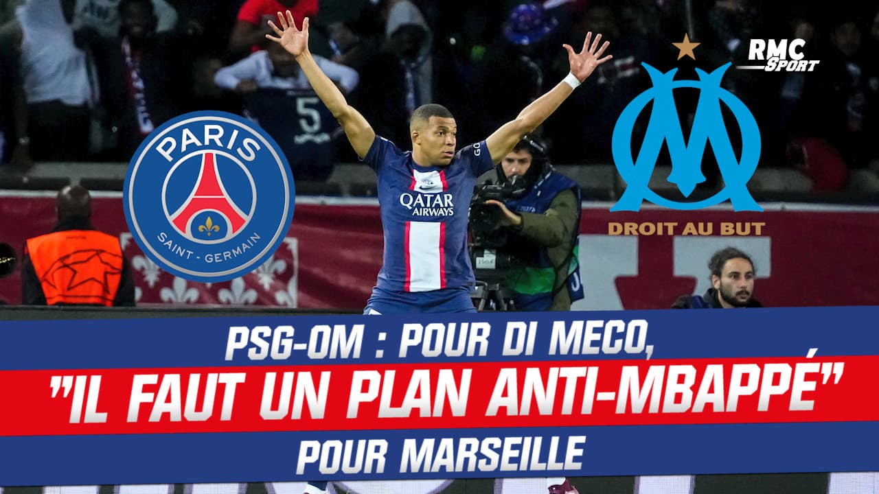 PSG - OM : "Il faut un plan anti-Mbappé pour Marseille", assure Di Meco