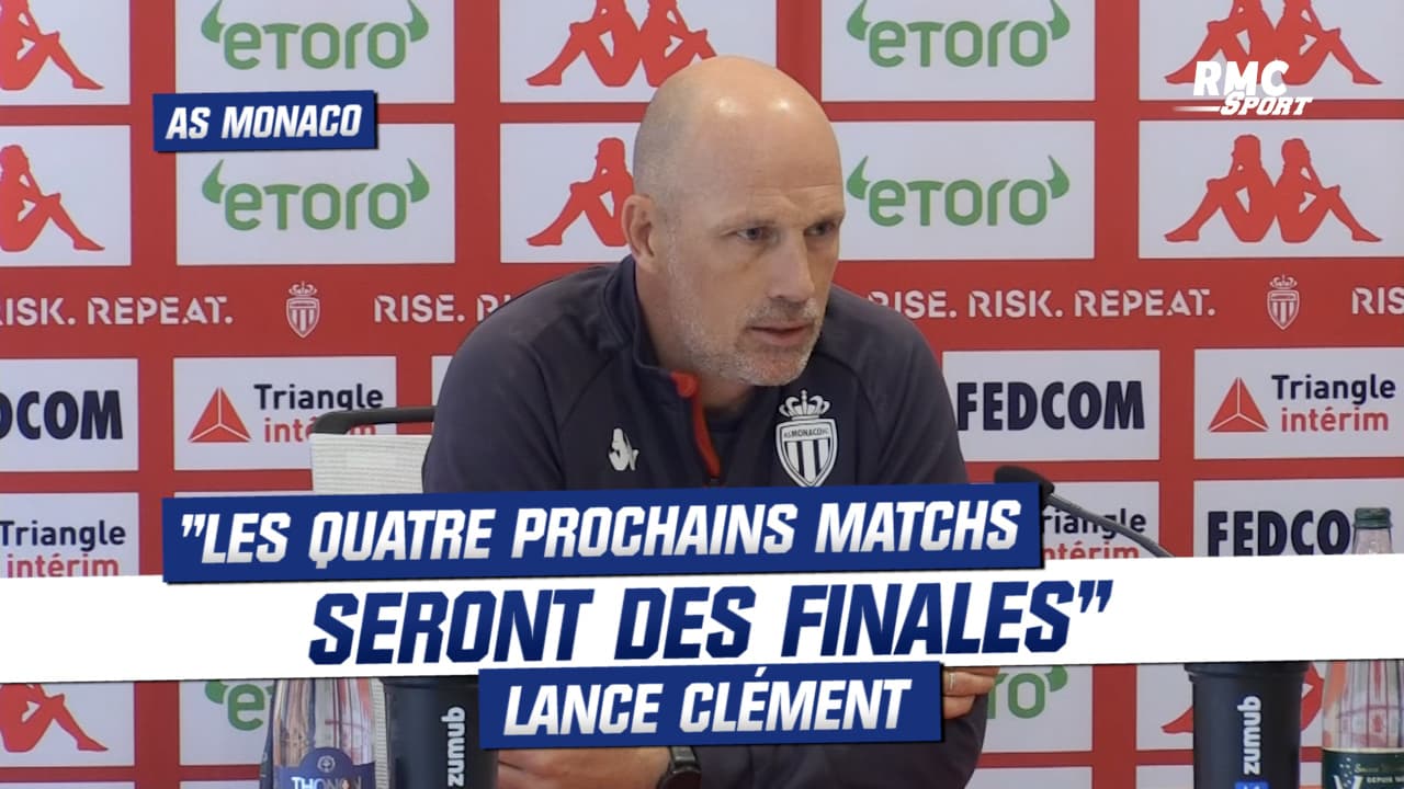 AS Monaco : "Les quatre prochains matchs seront des finales", lance Clément
