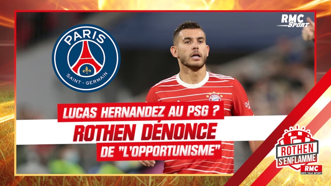 Lucas Hernandez au PSG ? Rothen dénonce une part "d'opportunisme"