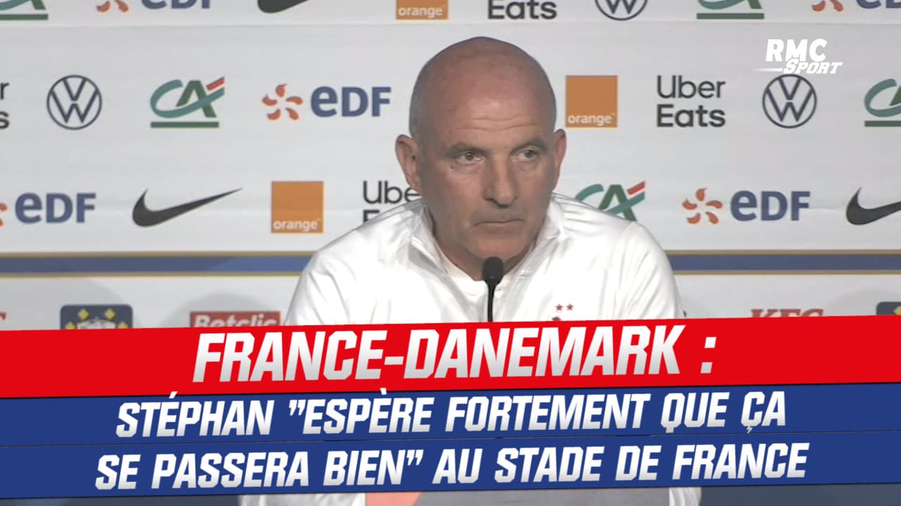 France-Danemark : Stéphan "espère fortement que ça se passera bien" au ...