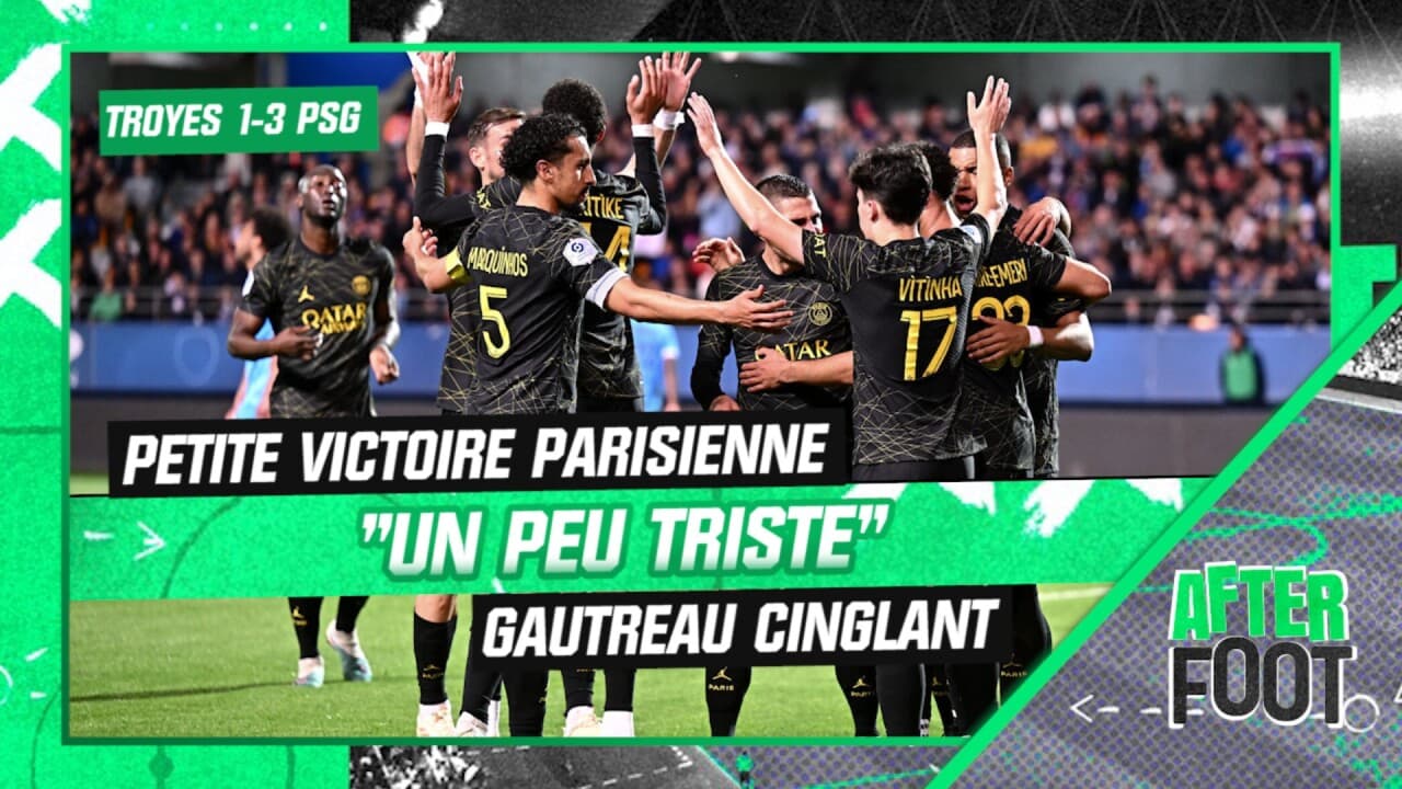Troyes 1-3 PSG : "Une victoire à l'image de Paris, un peu triste ...