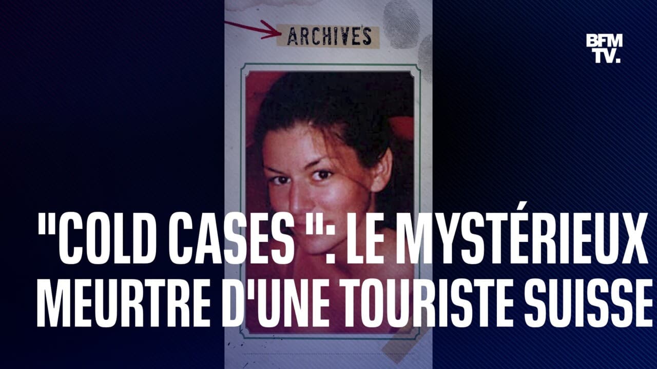 Le pôle "cold cases" enquête sur le meurtre d'une touriste suisse sur ...