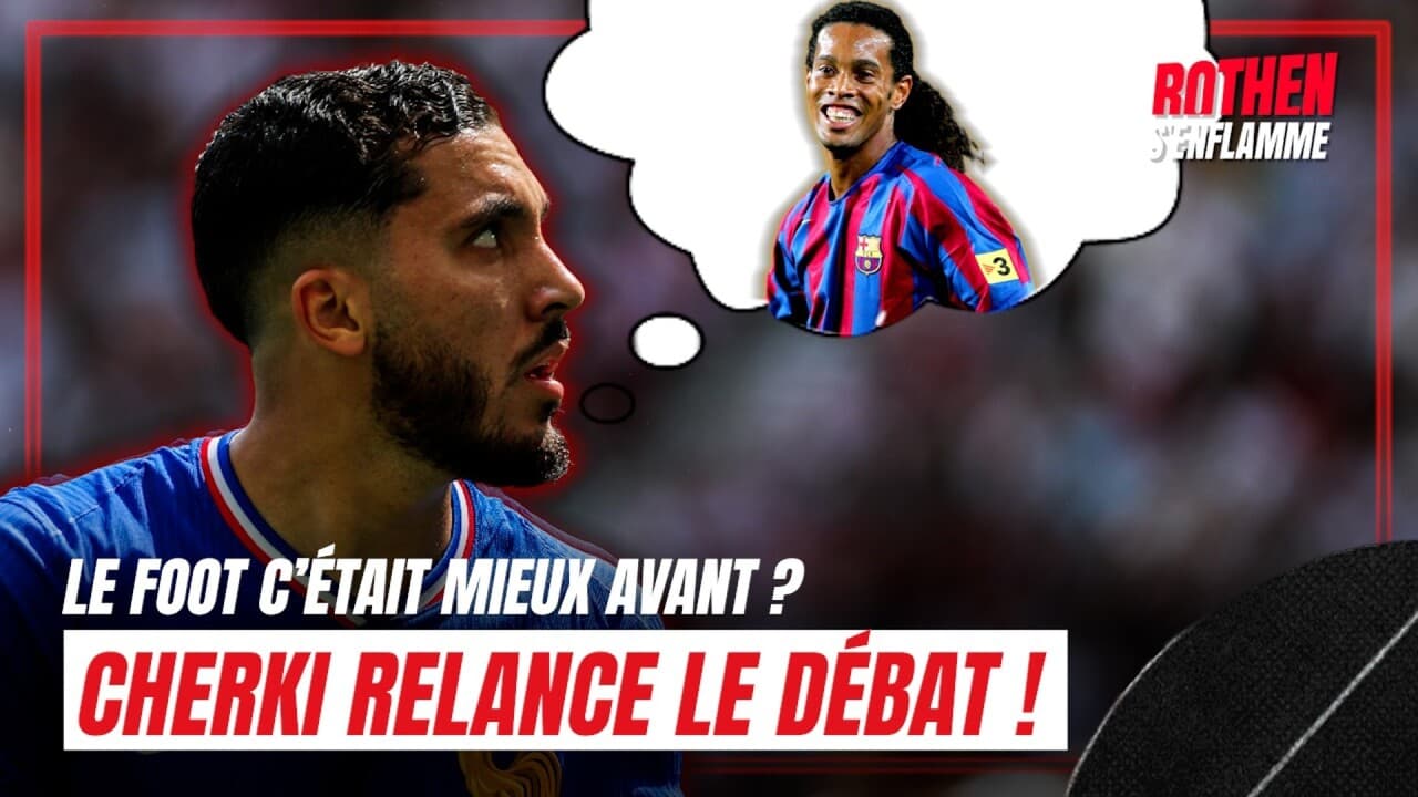 Le foot c’était mieux avant ? Cherki a relancé le débat