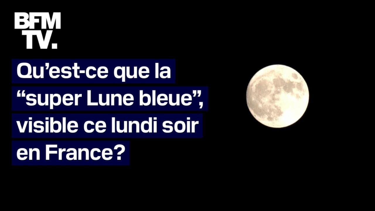 Qu’est-ce que la “super Lune bleue”, visible ce lundi soir en France? Qu’est-ce que la “super Lune bleue”, visible ce lundi soir en France?