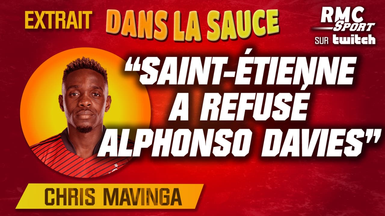 EXTRAIT "Dans la sauce" / Chris Mavinga : "Alphonso Davies a été refusé ...