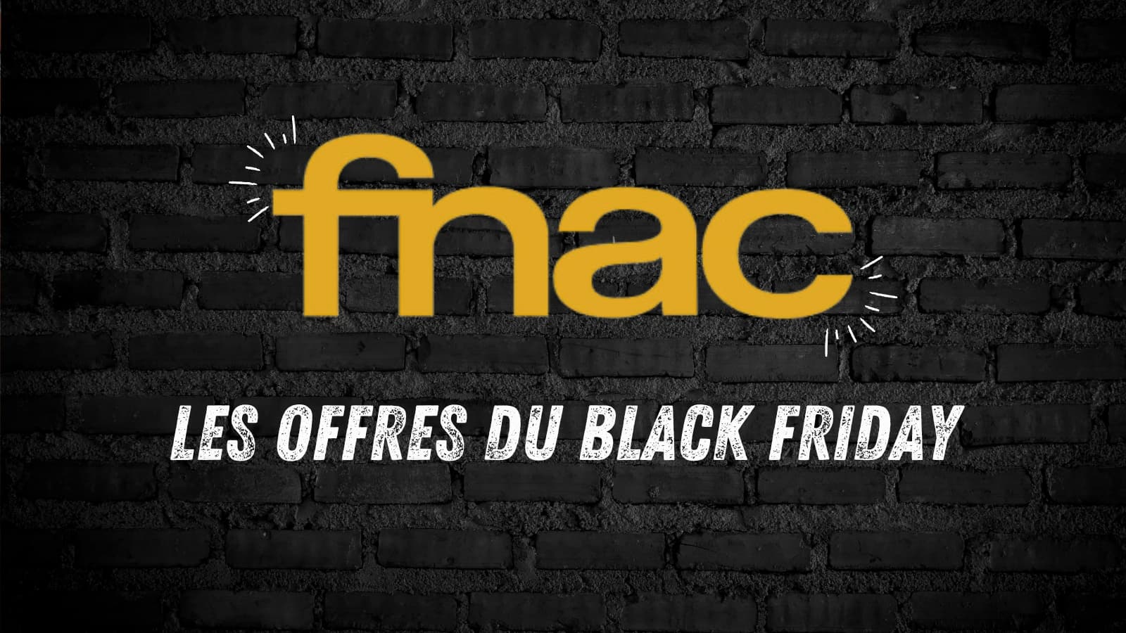 Black Friday Fnac : Top 7 des offres à saisir de toute urgence avant la fin des stocks