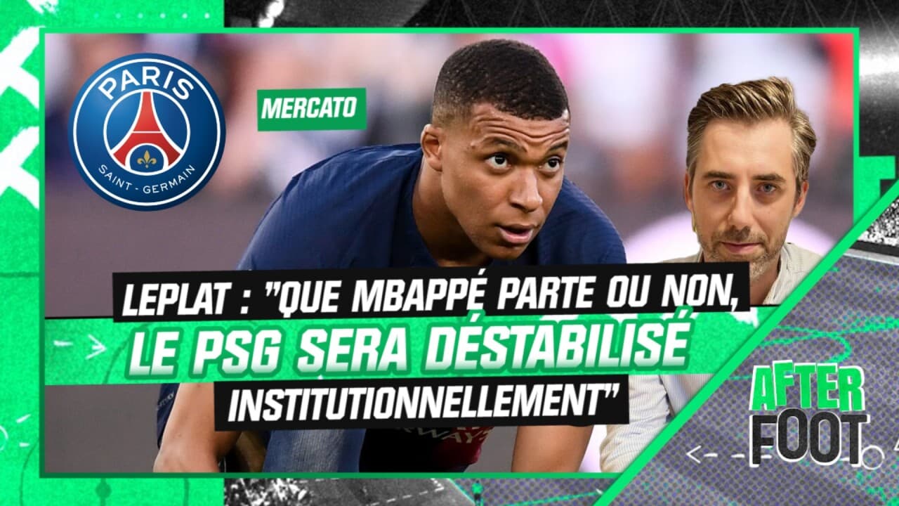 Mercato : "Que Mbappé parte ou non, le PSG sera déstabilisé ...