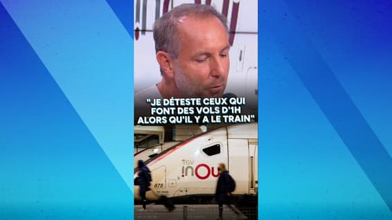 "Je déteste ceux qui font des vols d'une heure alors qu'il y a le train