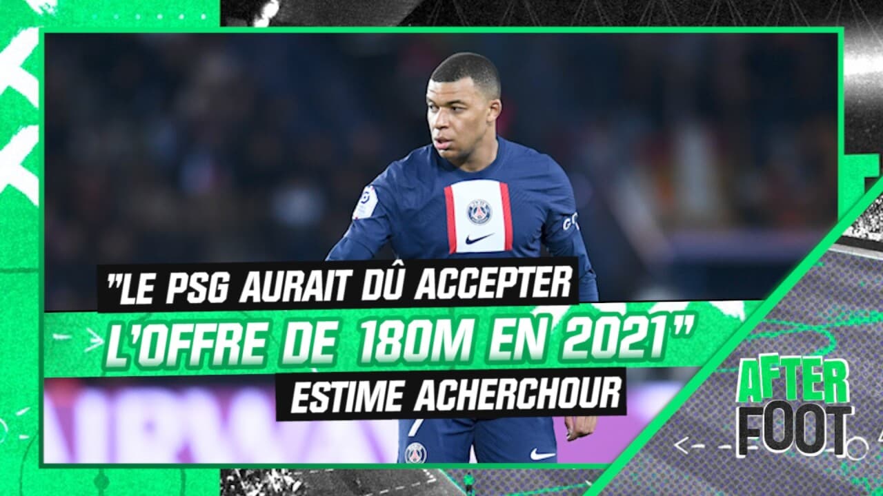 PSG : "Le PSG aurait dû accepter l'offre de 180 millions d'euros pour Mbappé" estime Acherchour