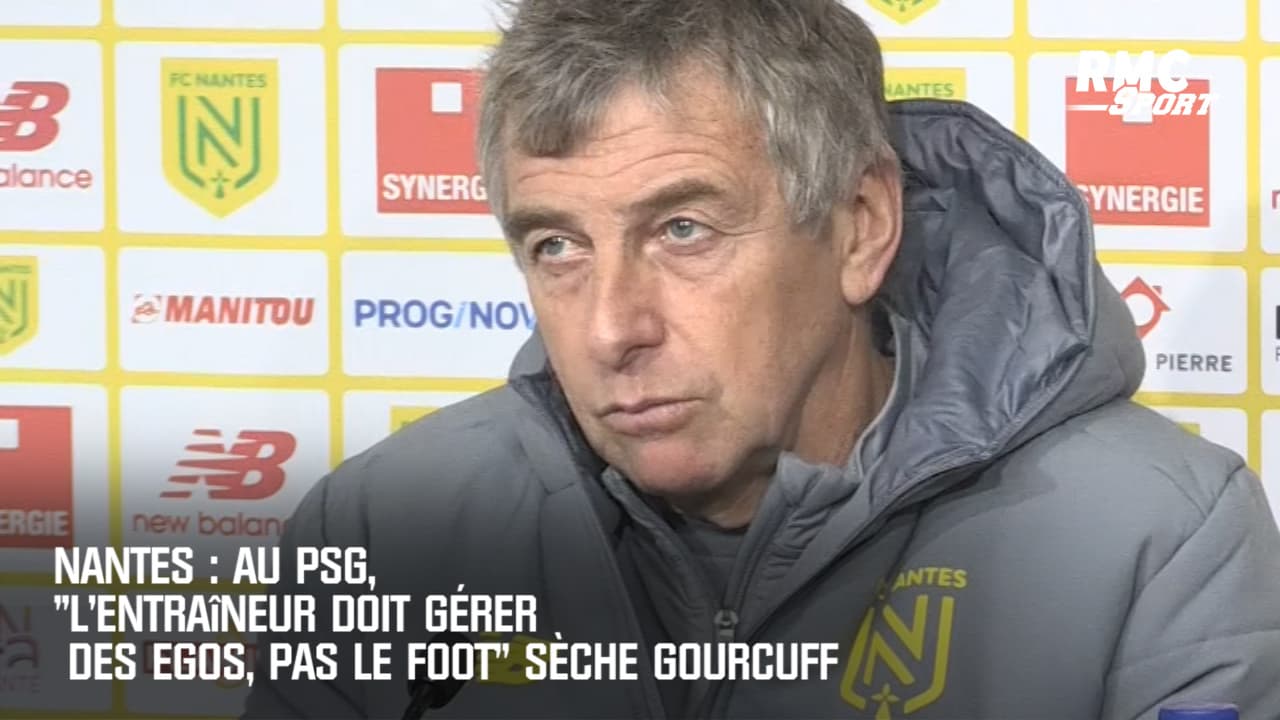 Nantes : Au PSG, "l'entraîneur doit gérer des egos, pas le foot" sèche ...