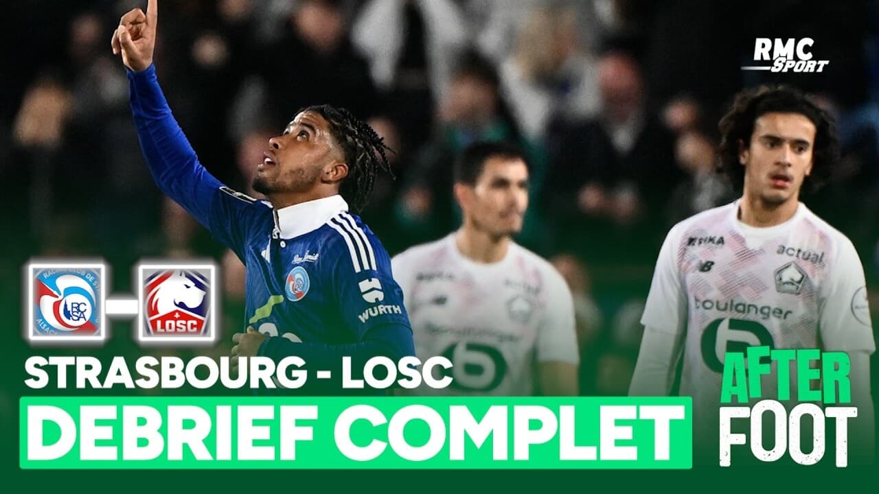 Strasbourg 2-1 Losc : le débrief complet de l'After foot