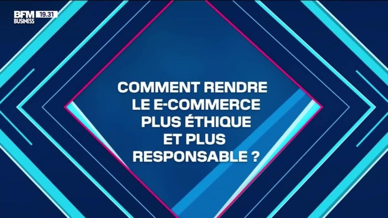 Hors-Série Les Dossiers BFM Business : Comment rendre le e-commerce plus éthique et plus ...