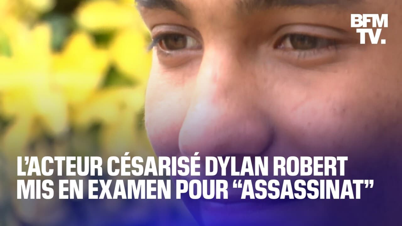 L’acteur césarisé Dylan Robert a été mis en examen pour “assassinat” et ...