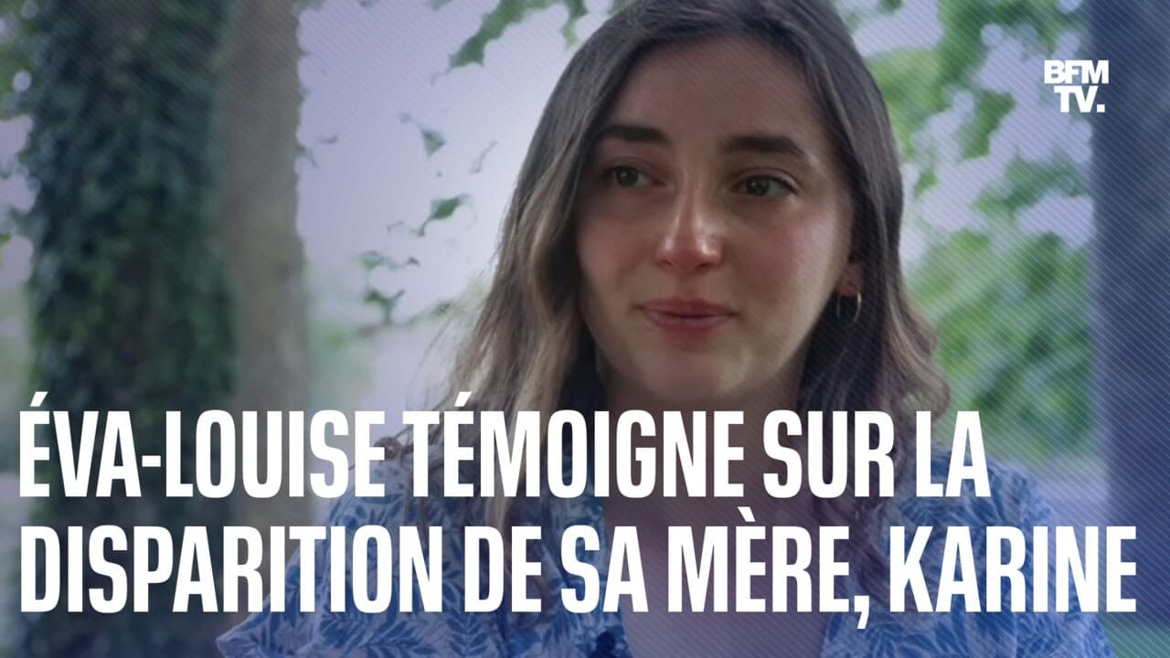 Le témoignage exclusif d’Éva-Louise, la fille de Karine disparue depuis ...