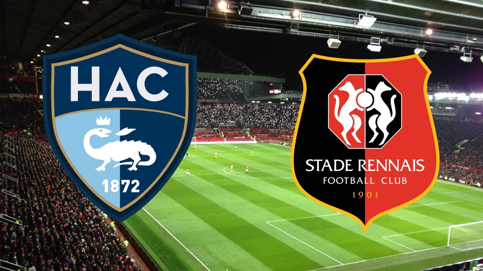 Le Havre - Rennes : à quelle heure et sur quelle chaîne regarder le ...