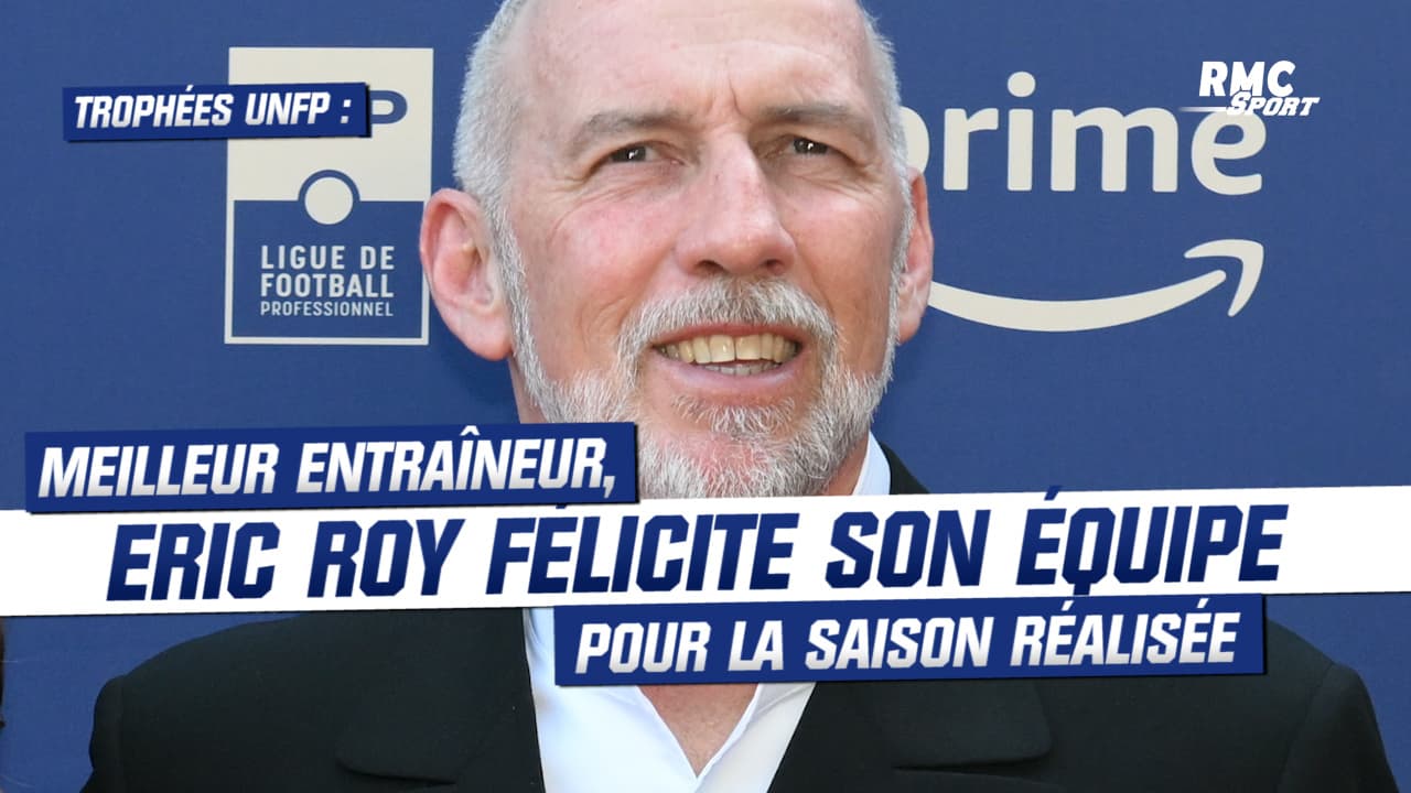 Trophées UNFP : Meilleur entraîneur, Eric Roy félicite son équipe pour ...