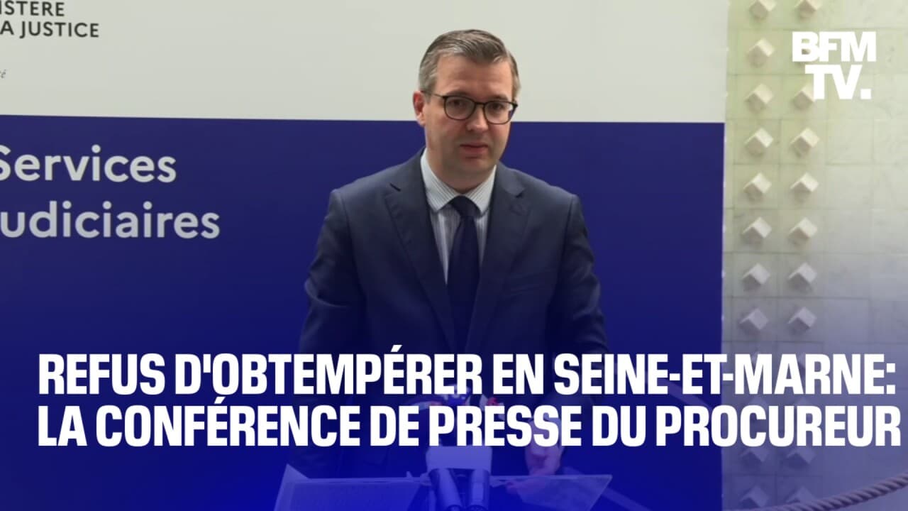 Refus d'obtempérer en Seine-et-Marne: l'intégralité de la conférence de ... Refus d'obtempérer en Seine-et-Marne: l'intégralité de la conférence de ...