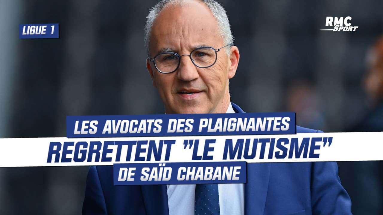 Ligue 1 : les avocats des plaignantes regrettent "le mutisme" de Saïd ...